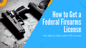 How to Get a Federal Firearms License - Your Step-by-Step Guide to FFL ...