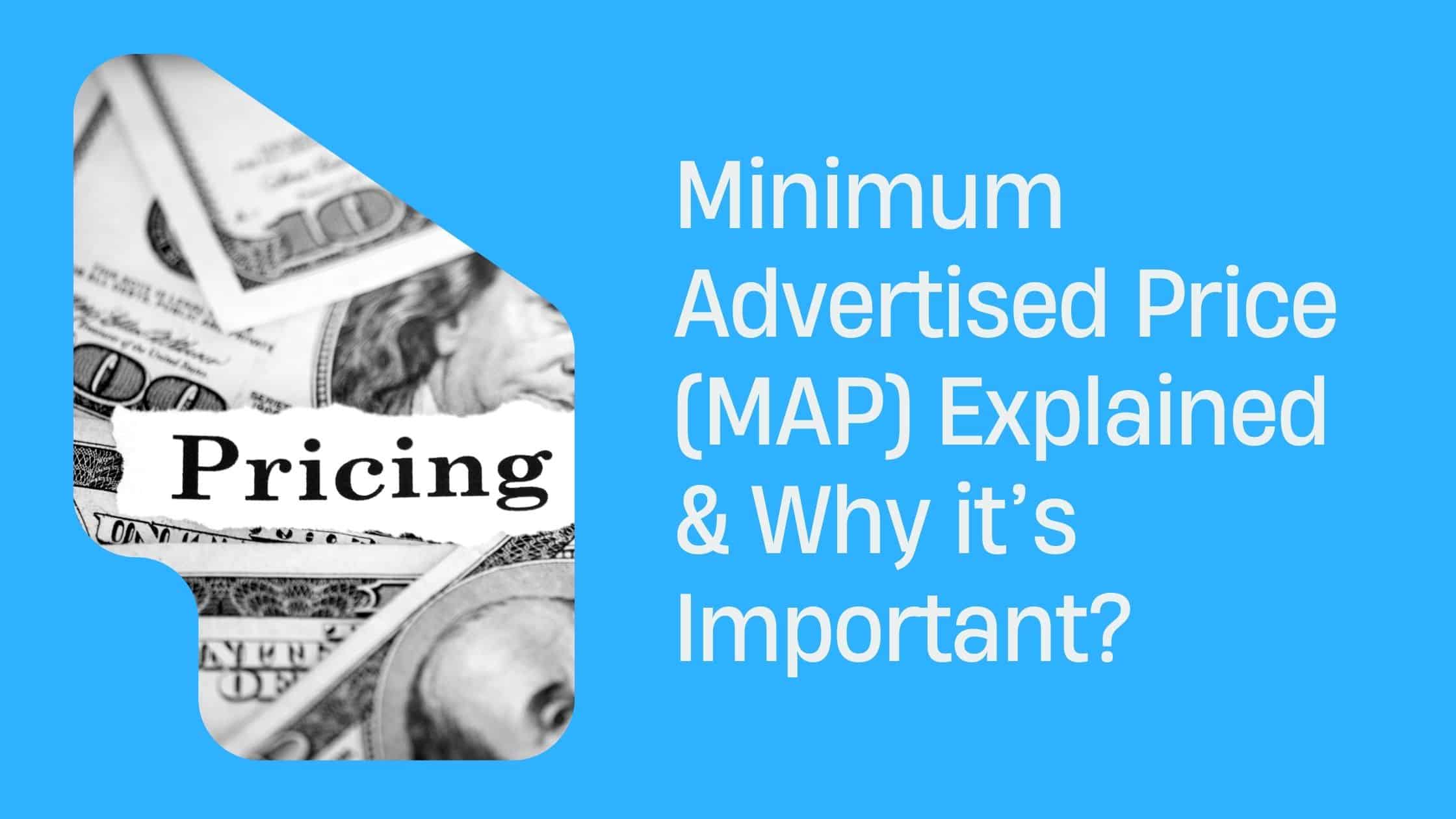 Minimum Advertised Price (MAP) Explained & Why it’s Important ...