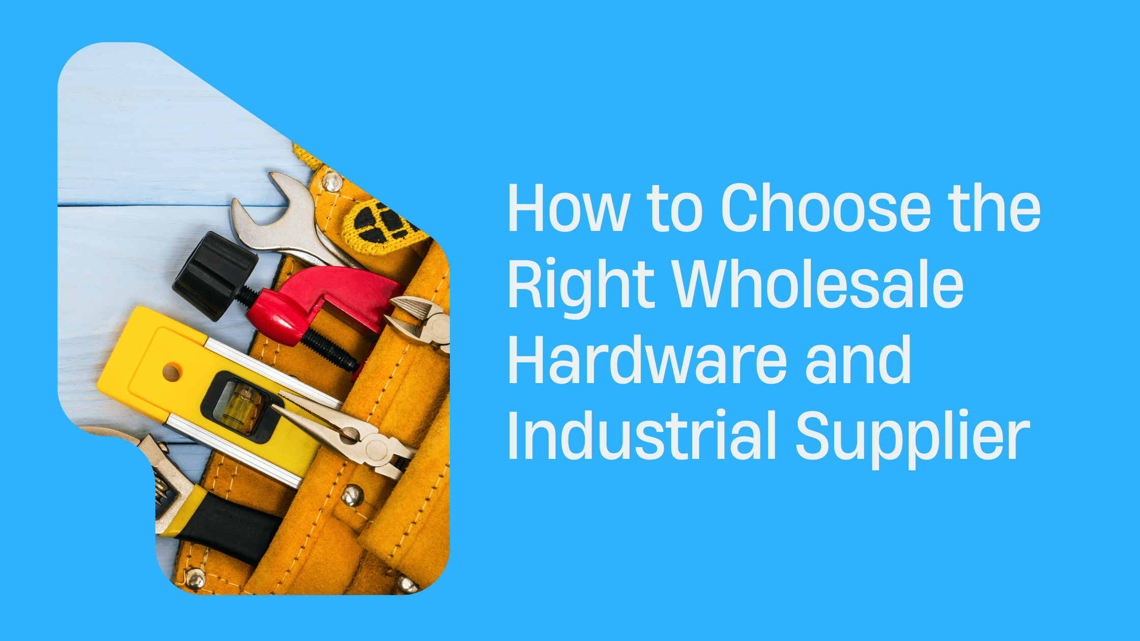How to Choose the Right Wholesale Hardware and Industrial Supplier ...