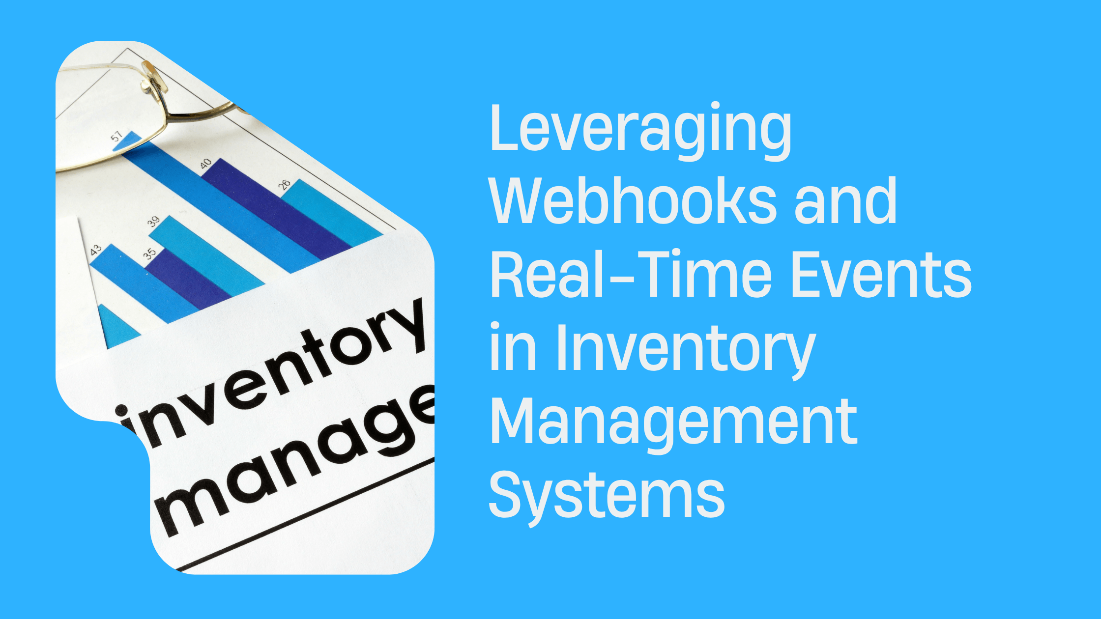 Leveraging Webhooks and Real-Time Events in Inventory Management Systems - Inventory Source