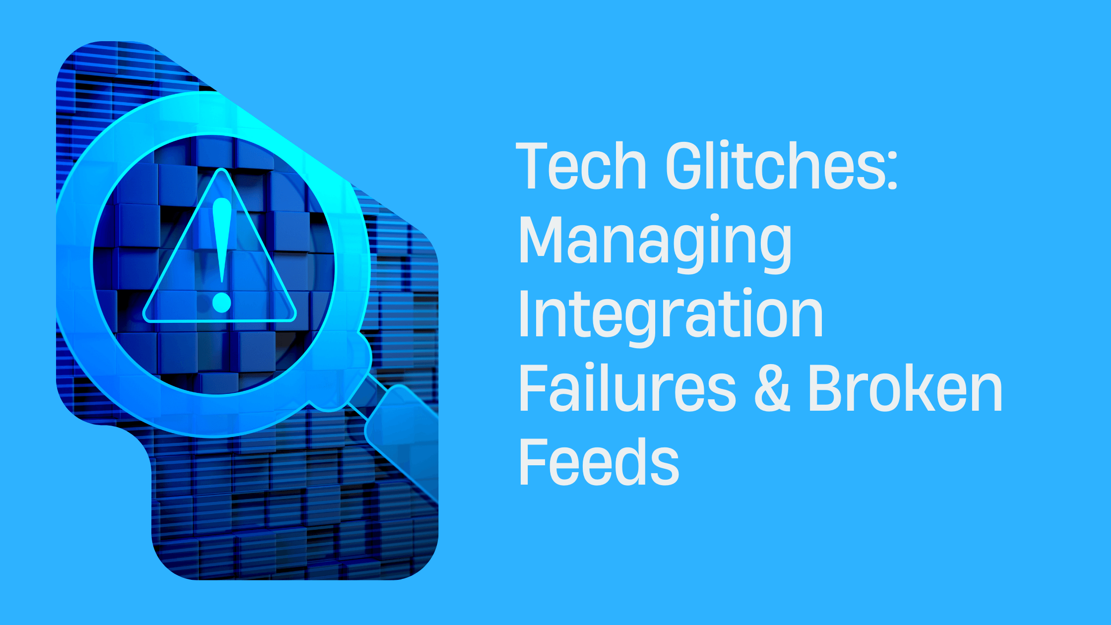 Tech Glitches: Managing Integration Failures & Broken Feeds - Inventory ...