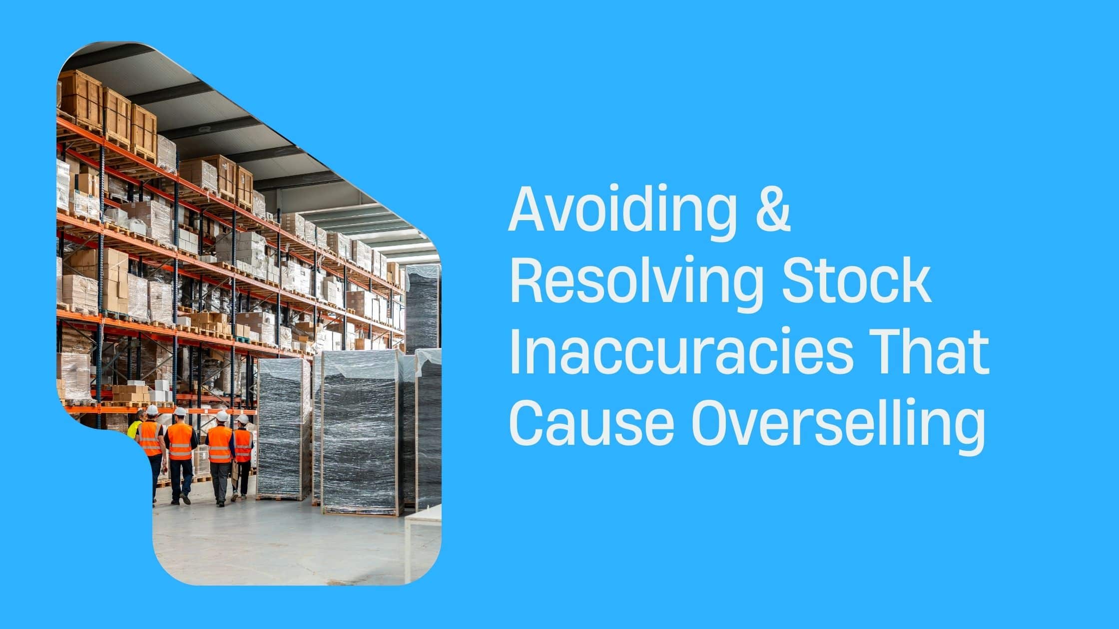 Avoiding & Resolving Stock Inaccuracies That Cause Overselling ...