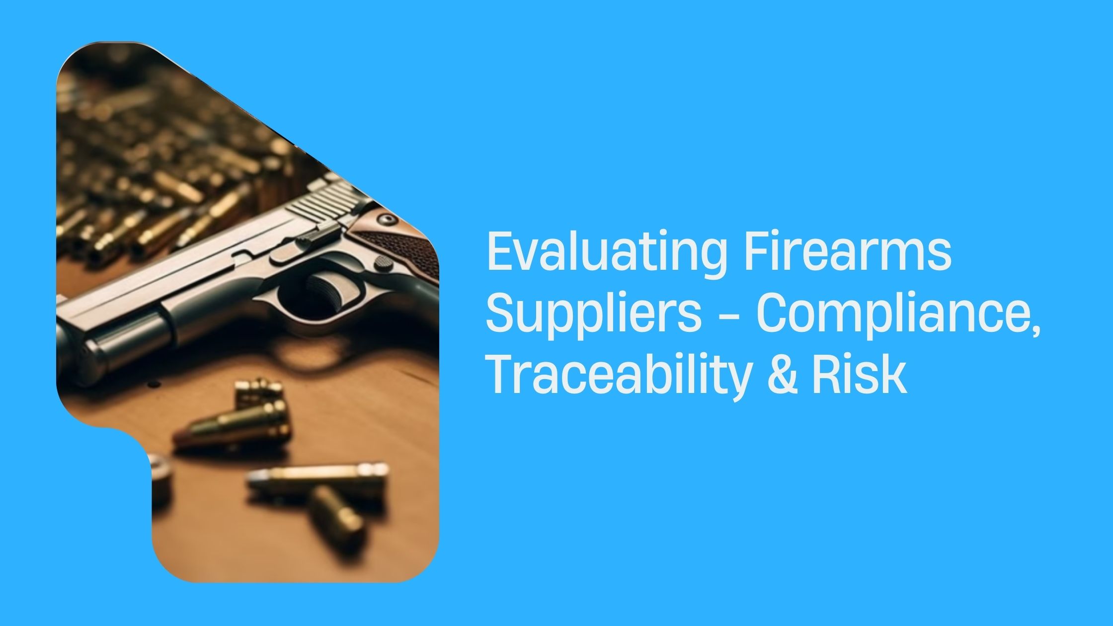 Evaluating Firearms Suppliers in 2026 - Compliance, Traceability & Risk ...