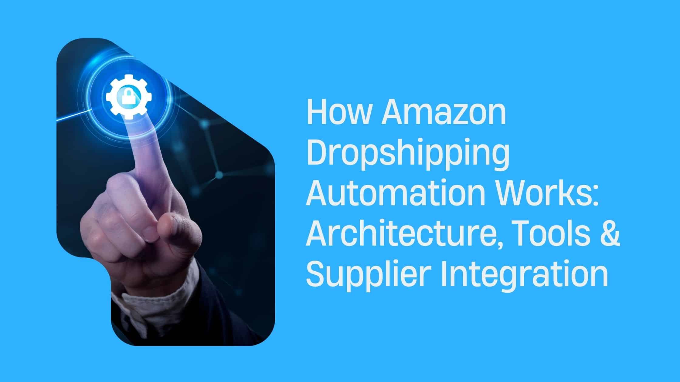 How Amazon Dropshipping Automation Works: Architecture, Tools ...